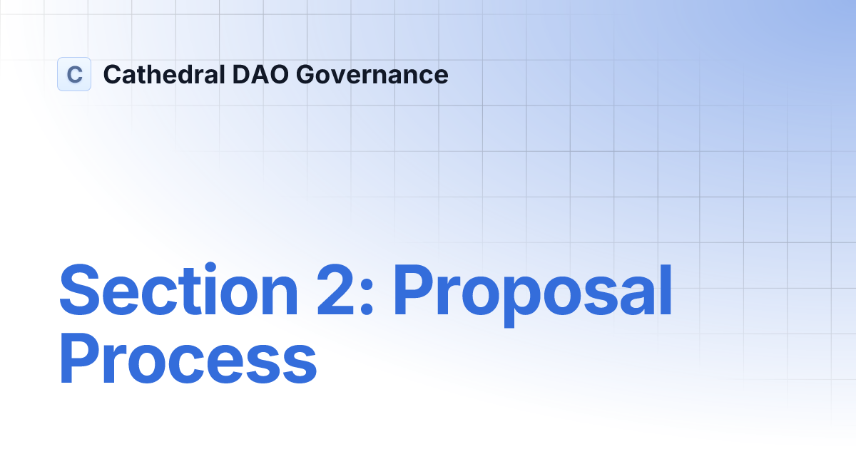 Section 2: Proposal Process | Cathedral DAO Governance